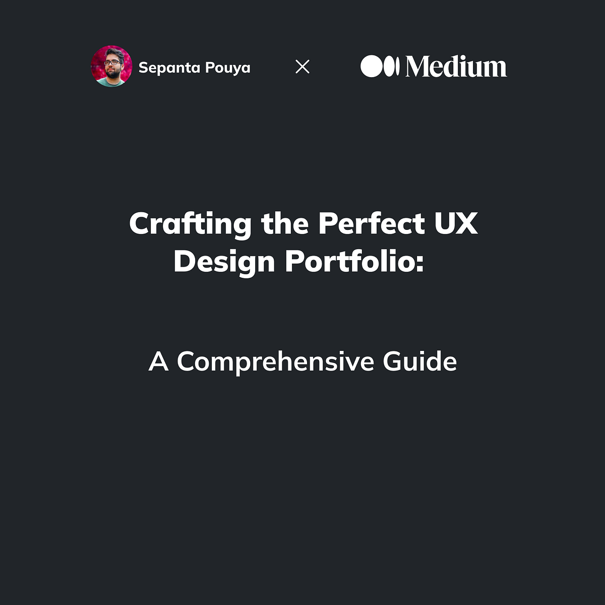 Crafting the Perfect UX Design Portfolio: A Comprehensive Guide | by Sepanta Pouya | Sep, 2023 ...