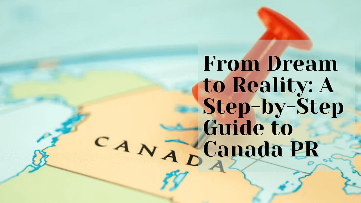 From Dream to Reality: A Step-by-Step Guide to Canada PR | by Education ...