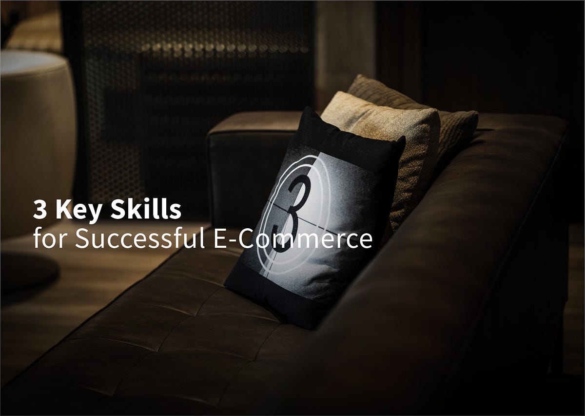 3 Key Skills for Successful E-Commerce | by Crassula | Medium