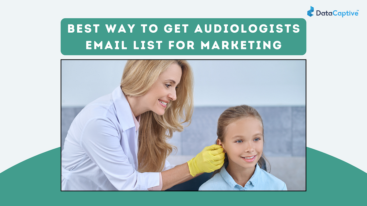 Qualified Audiologists Email List for Marketing Purposes | Medium