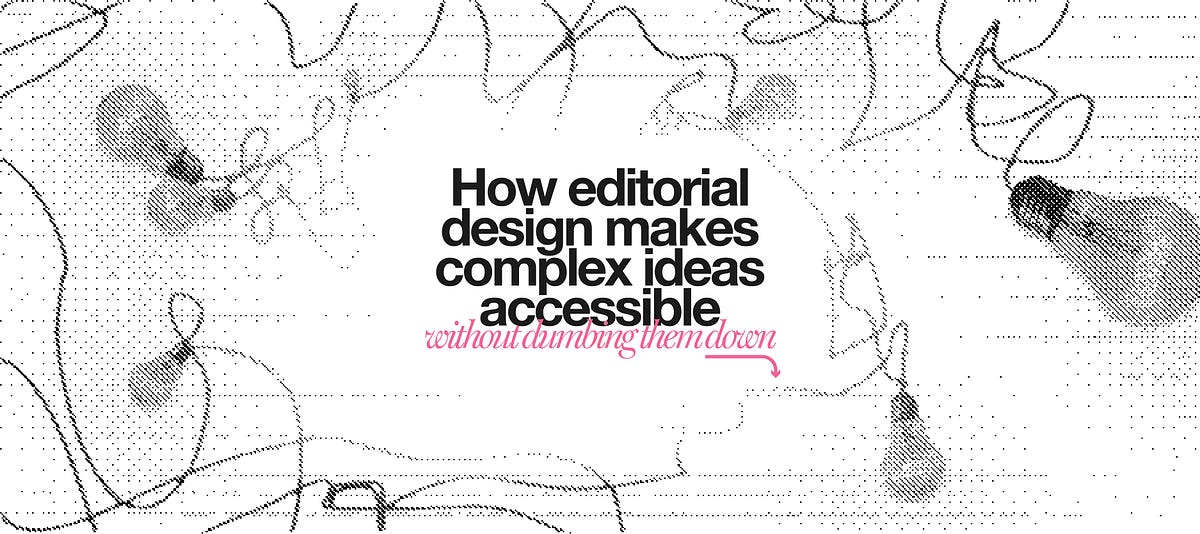How Editorial Design Makes Complex Ideas Accessible Without Dumbing ...