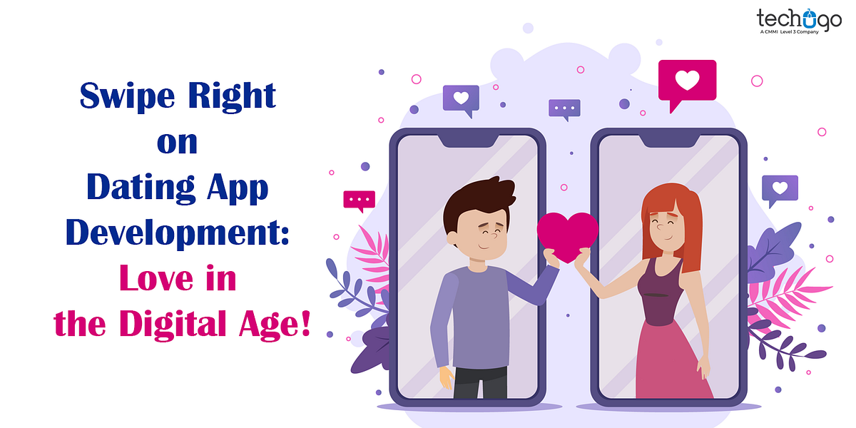 Swipe Right on Dating App Development: Love in the Digital Age ...