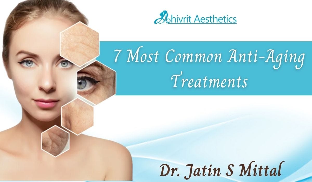 7 Most Common Anti-Aging Treatments | by Abhivrit Aesthetics | Medium
