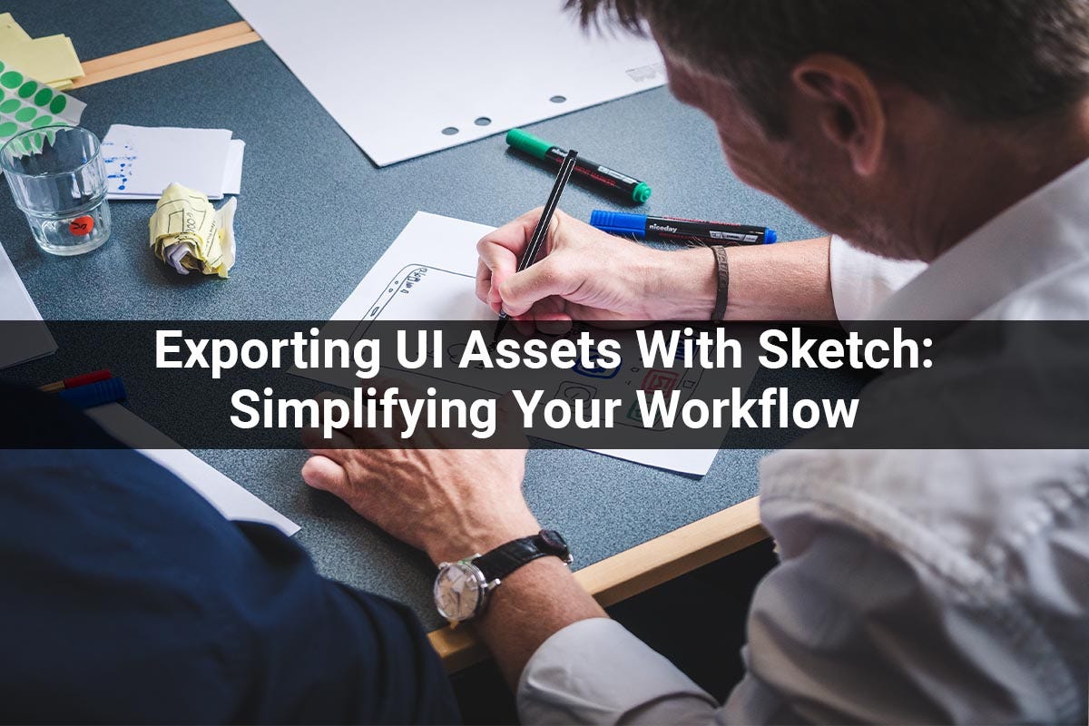 Exporting UI Assets With Sketch: Simplifying Your Workflow | by ... Exporting UI Assets With Sketch: Simplifying Your Workflow | by ...