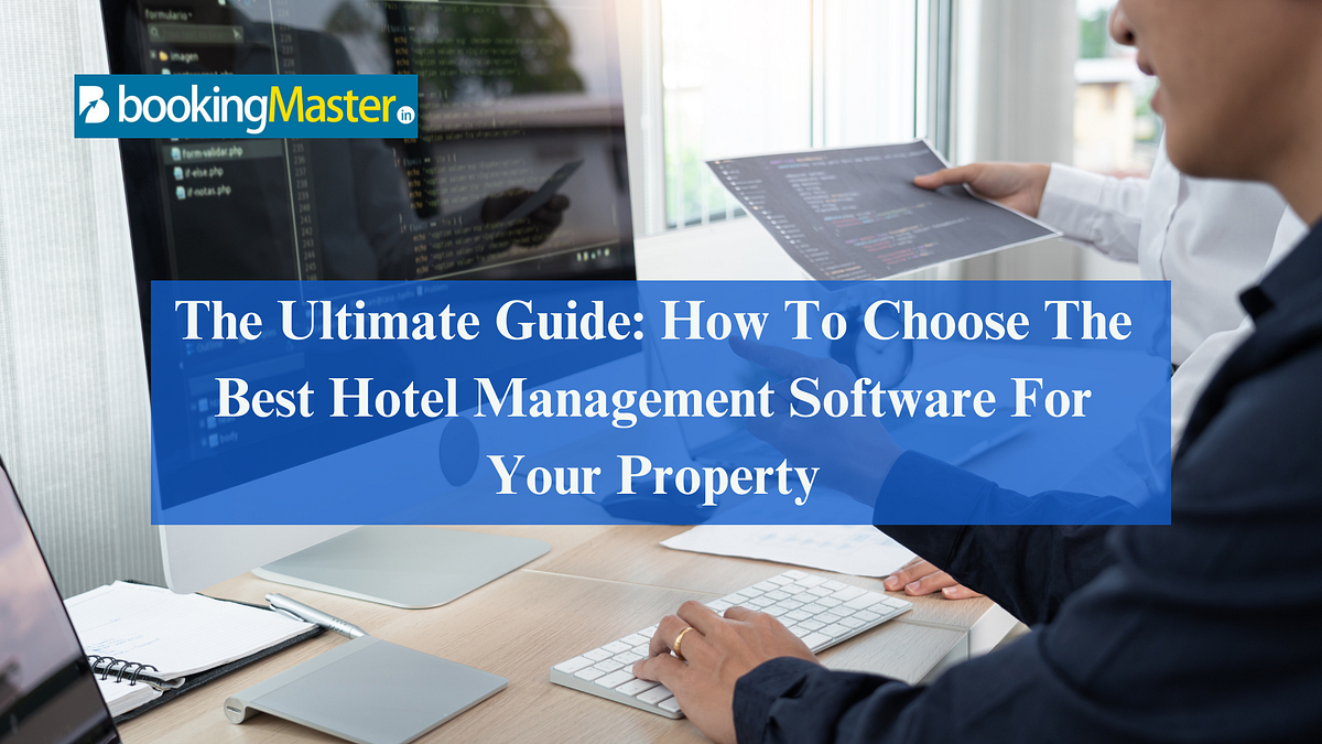 The Ultimate Guide: How To Choose The Best Hotel Management Software For Your Property | by ...