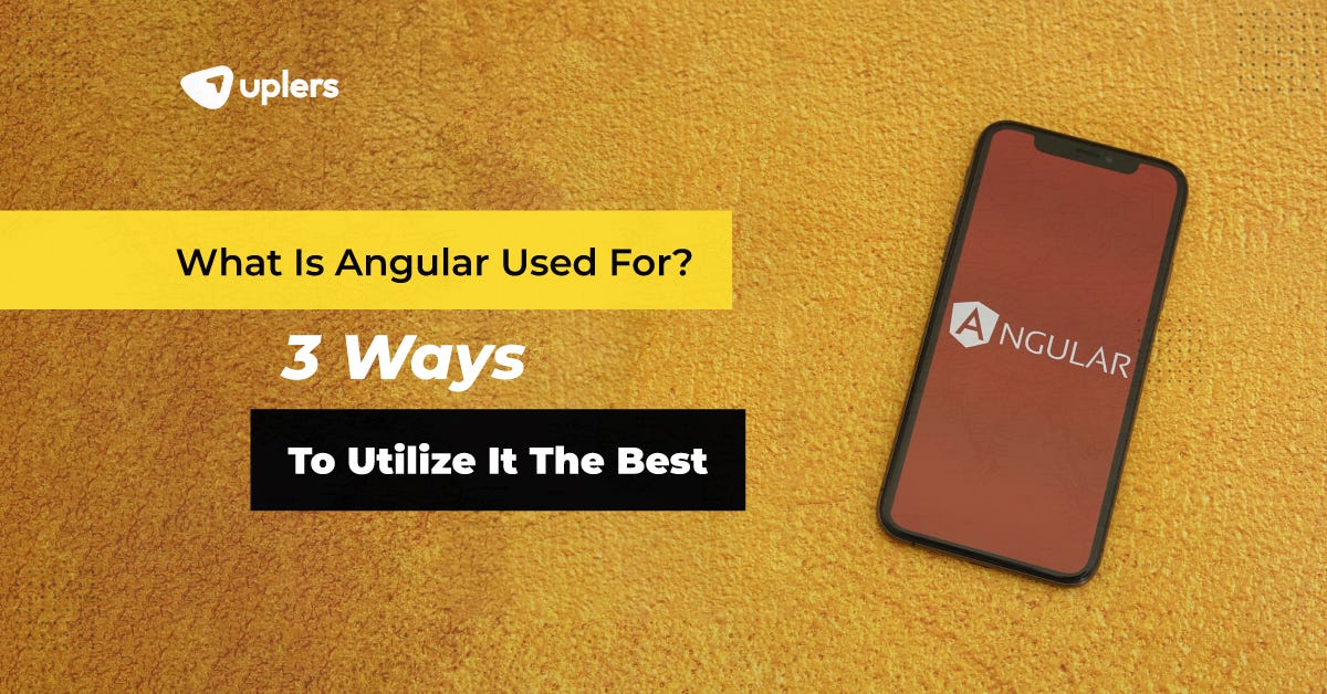 What Is Angular Used For? 3 Ways To Utilize It The Best | by Alifiya M ...