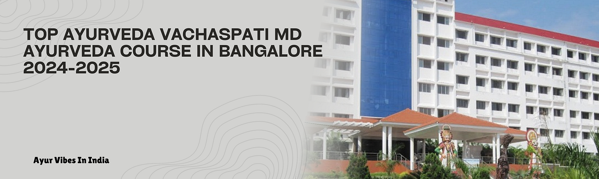 Top Ayurveda Vachaspati MD Ayurveda Course in Bangalore 2024–2025 | by ...