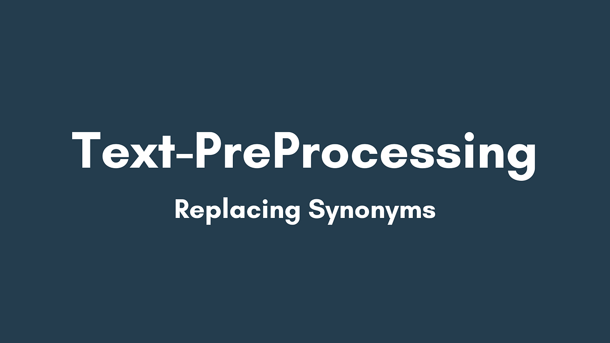 Text-PreProcessing- Replacing Synonyms | by TejasH MistrY | Medium