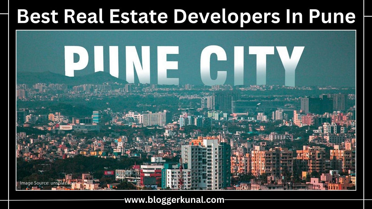 Top Real Estate Developers In Pune — Blogger Kunal | by Blogger Kunal ...