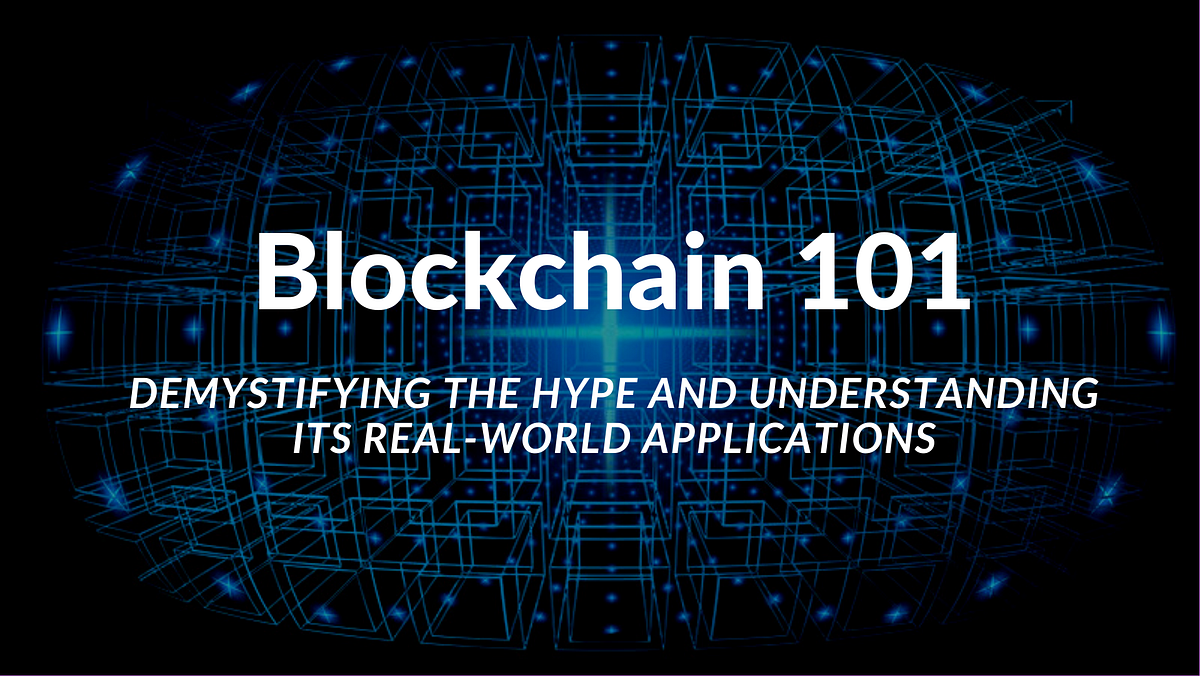 Blockchain 101: Demystifying the Hype and Understanding Its Real-World Applications | by ...