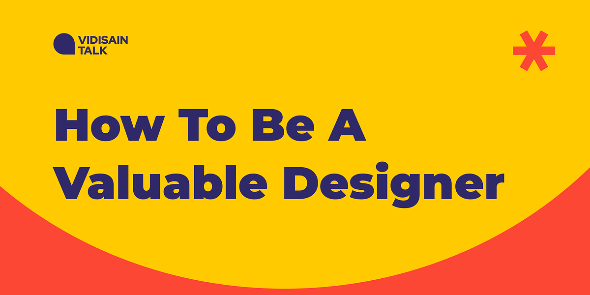 How To Be A Valuable Designer. by Annur Syahdyanto | by Vidio Design ...