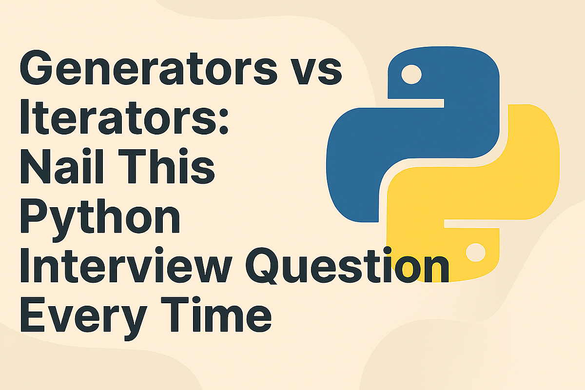Generators Vs Iterators Nail This Python Interview Question Every Time