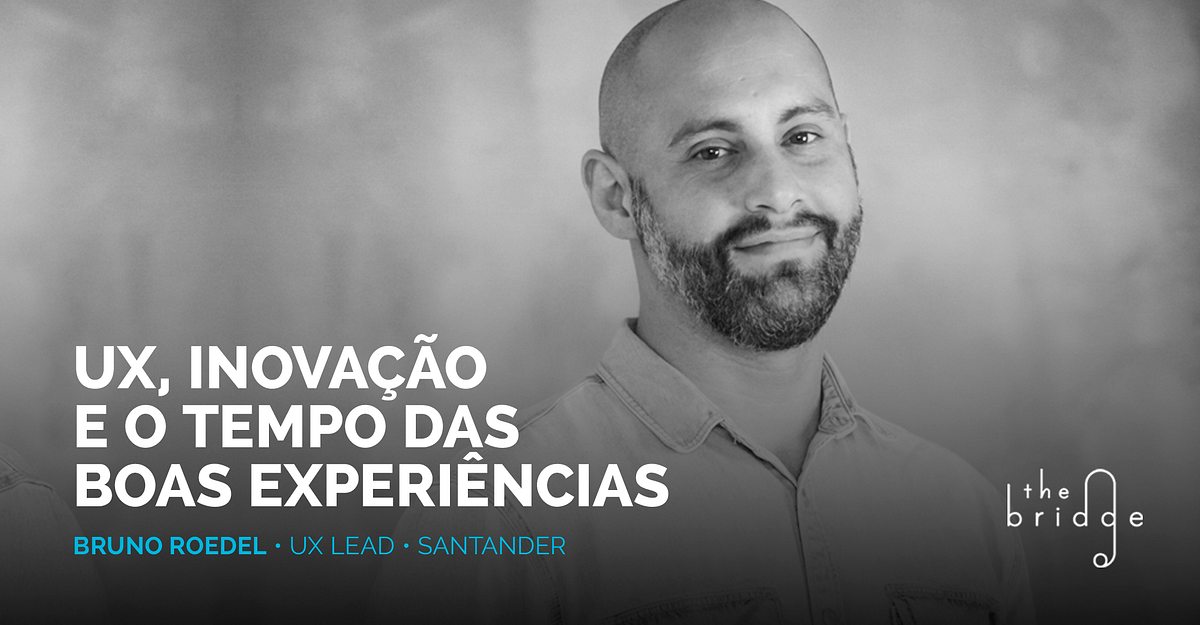 UX, inovação e o tempo das boas experiências por Bruno Roedel | by The ...
