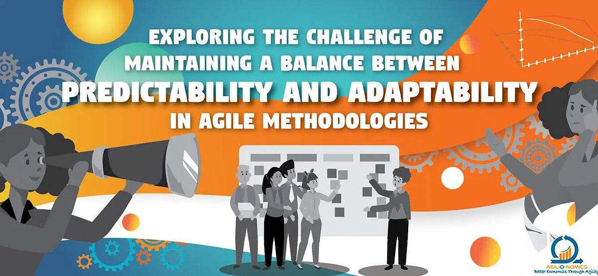 Maintain a balance between predictability and adaptability in Agile ...