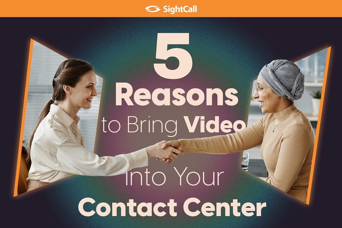 5 Reasons to Bring Video Into Your Contact Center | by SightCall VISION ...