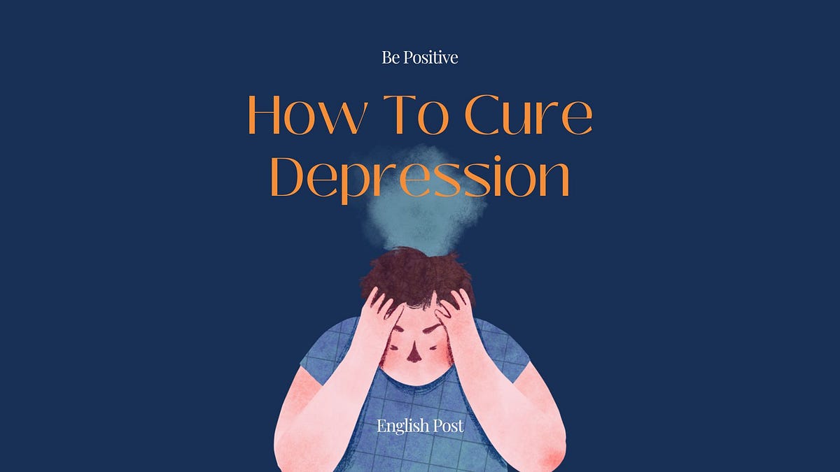 How To Cure Depression | by Englishpost | Nov, 2023 | Medium