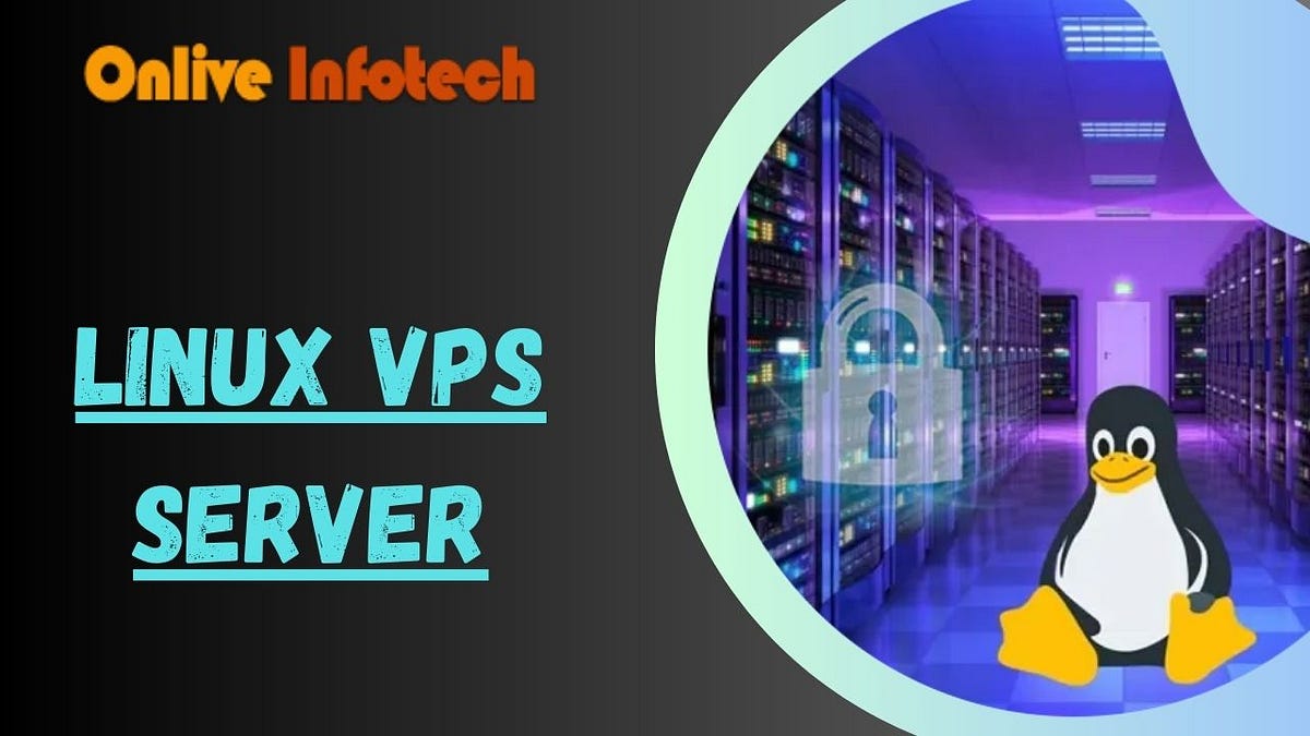 Grow Your Online Ambitions with Linux VPS Server via Onlive Infotech - Onlive Infotech - Medium