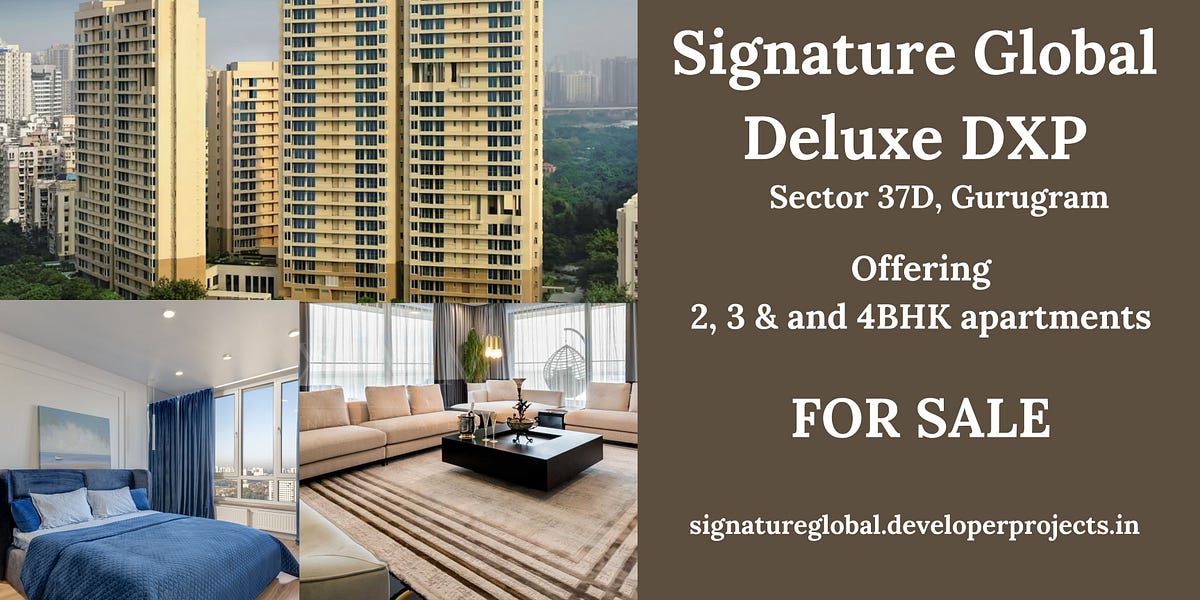 Signature Global Deluxe DXP Sector 37D | Home Is Where Your Story Begins. | by Deepsingh | Mar ...