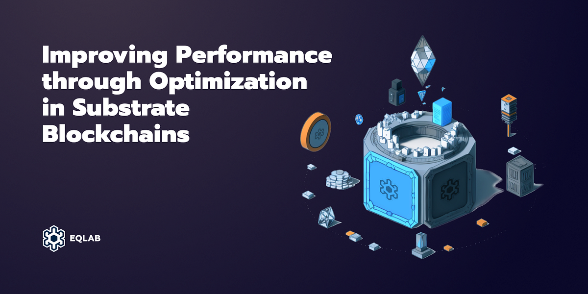 Maximizing Performance: Optimization Techniques for Substrate Blockchains | by EQ Lab | Medium