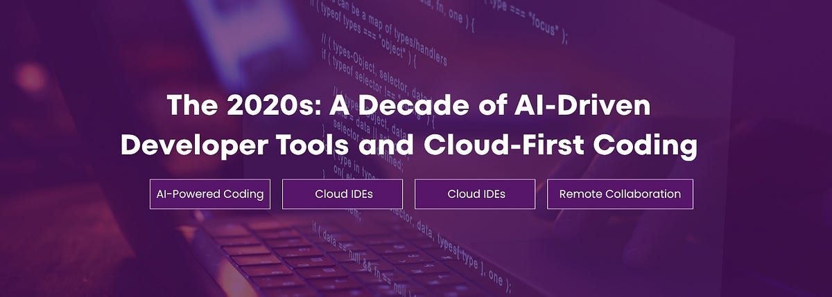 The 2020s: A Decade of AI-Driven Developer Tools and Cloud-First Coding ...