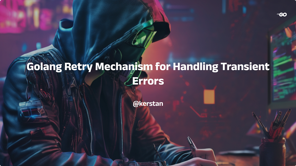Golang Retry Mechanism for Transient Errors | Medium