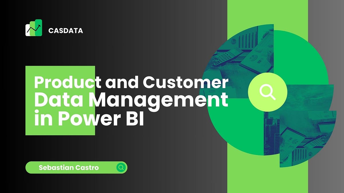 Product and Customer Data Management in Power BI | by Sebastian Castro ...