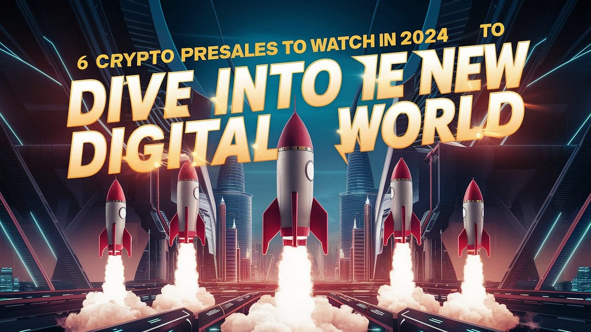 6 Crypto Presales to Watch in 2024 to Dive into New Digital World ...