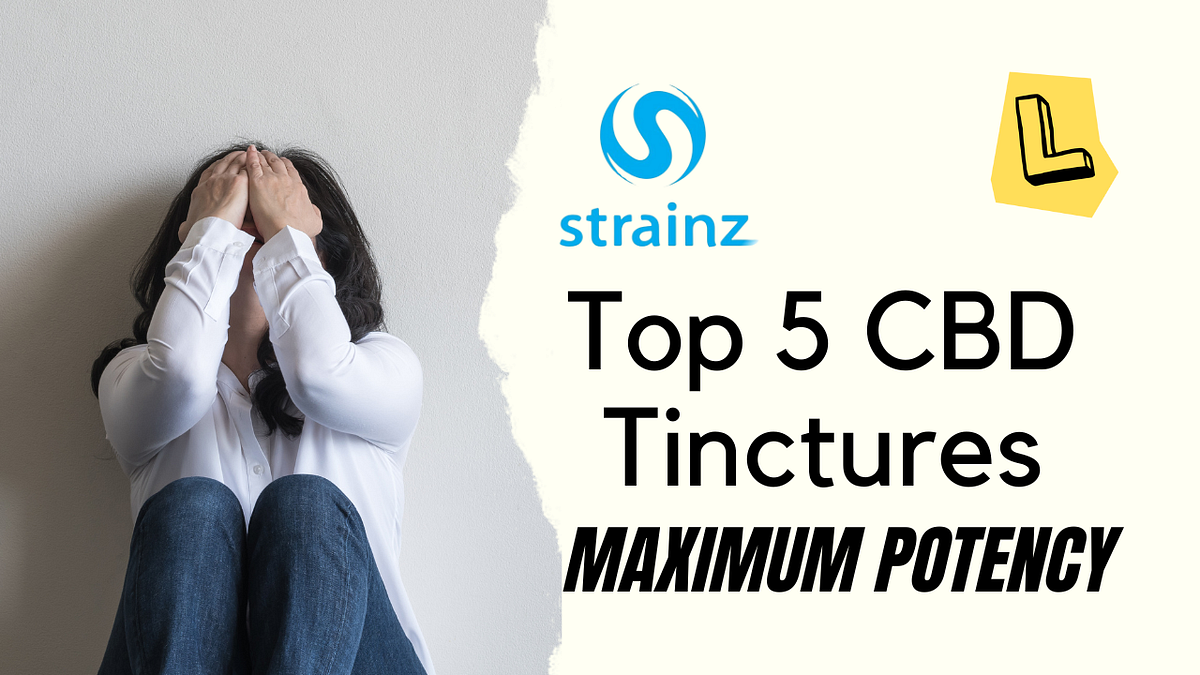 Top 5 CBD Tinctures for Maximum Potency: Ultimate Guide 🌿 | by Valentine Pereira | Medium