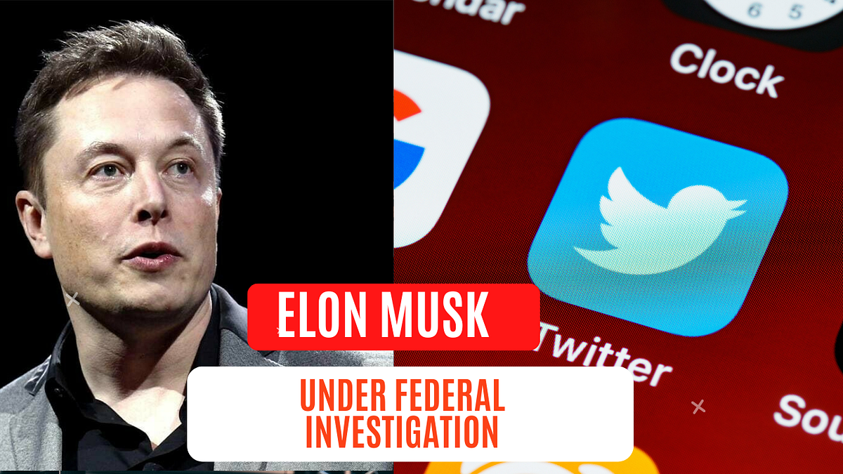 Elon Musk Is Under Federal Investigation Over The Twitter Deal - Pak ...