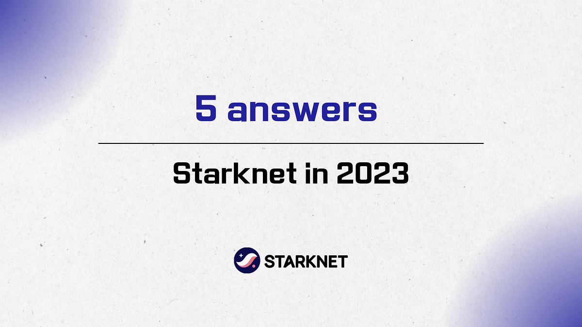 Starknet in 2023. 1 Question: What Are Starknet’s Key… | by ...