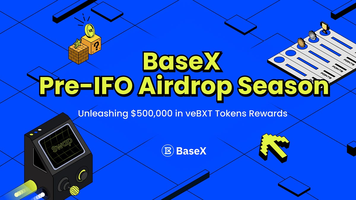 BaseX Pre-IFO Airdrop Season: Unleashing $500,000 in veBXT Tokens Rewards | by BaseX | Medium