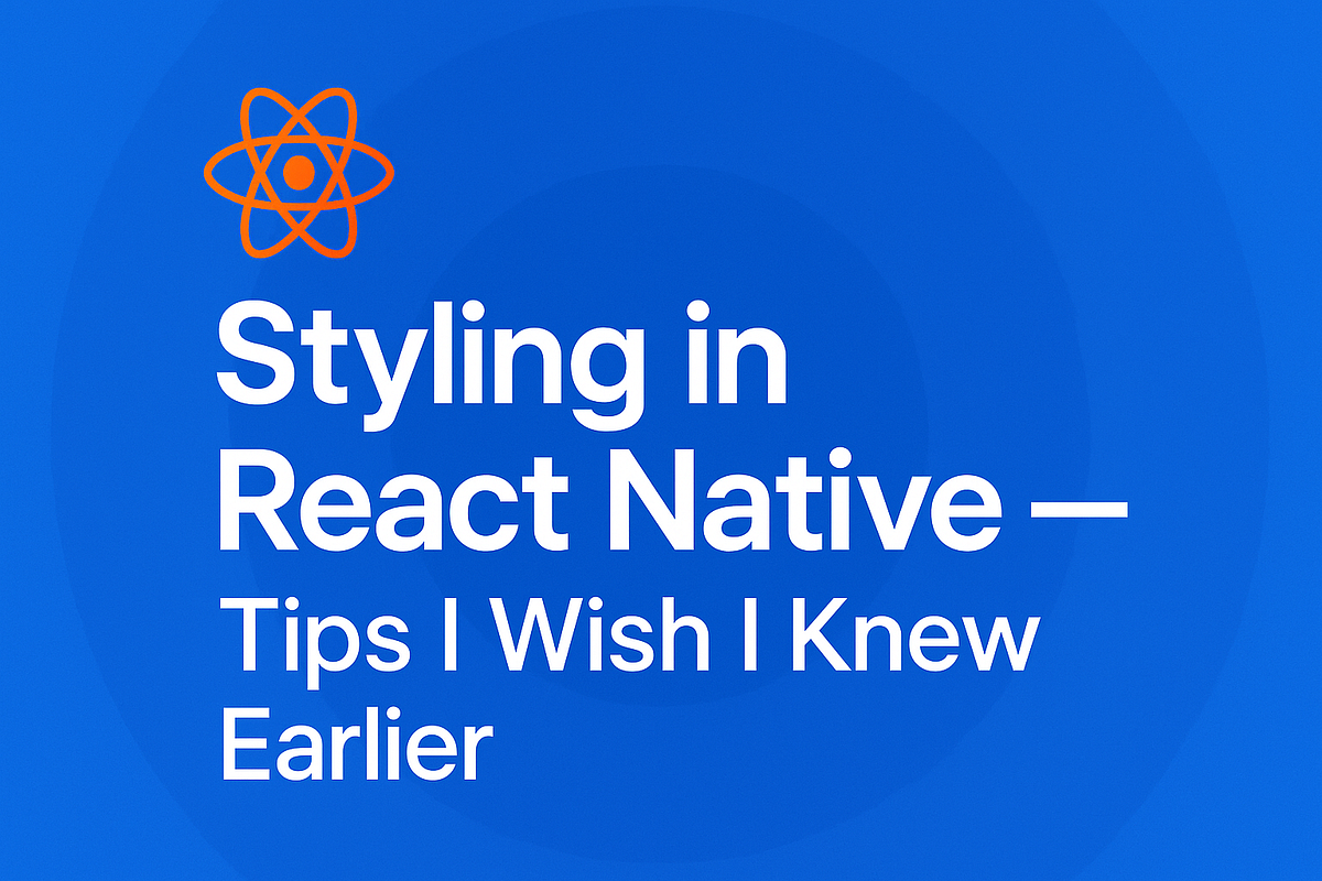 Styling in React Native — Tips I Wish I Knew Earlier | by Swati Mishra ...