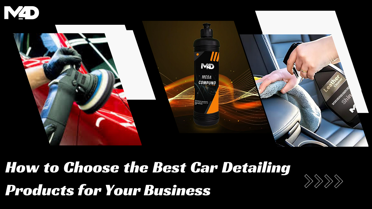 How to Choose the Best Car Detailing Products for Your Business | by ...