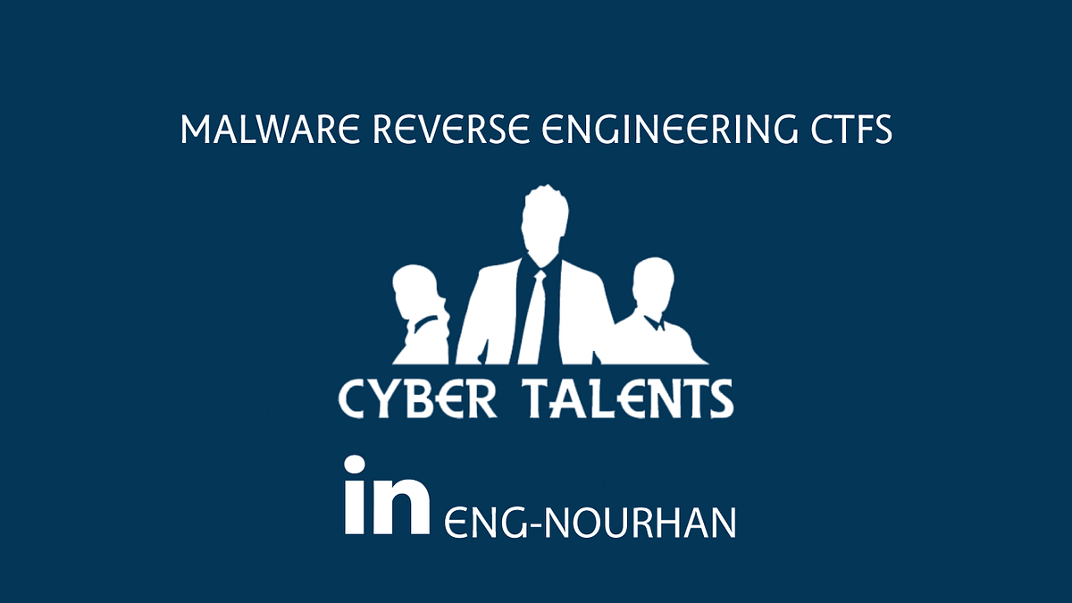 Malware Reverse Engineering CTFs | by Nourhanelyamany | CyberScribers ...