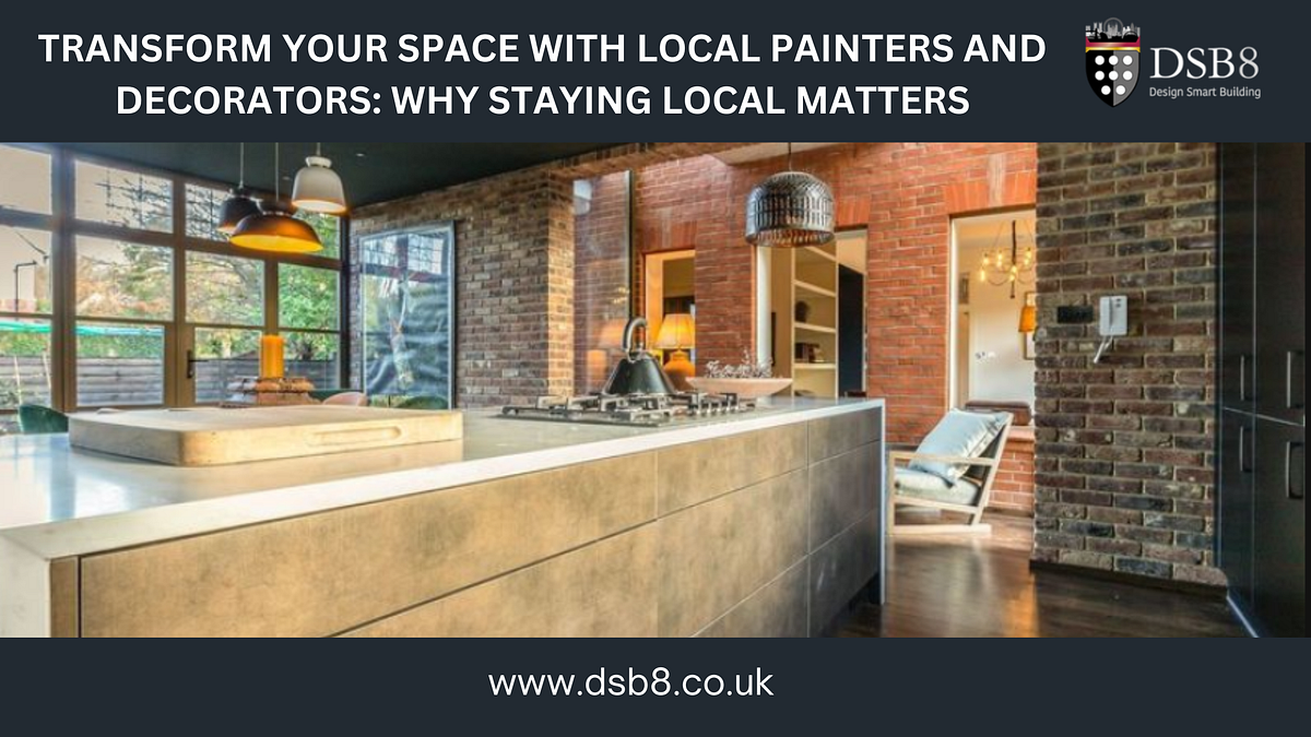 Transform Your Space with Local Painters and Decorators: Why Staying ...