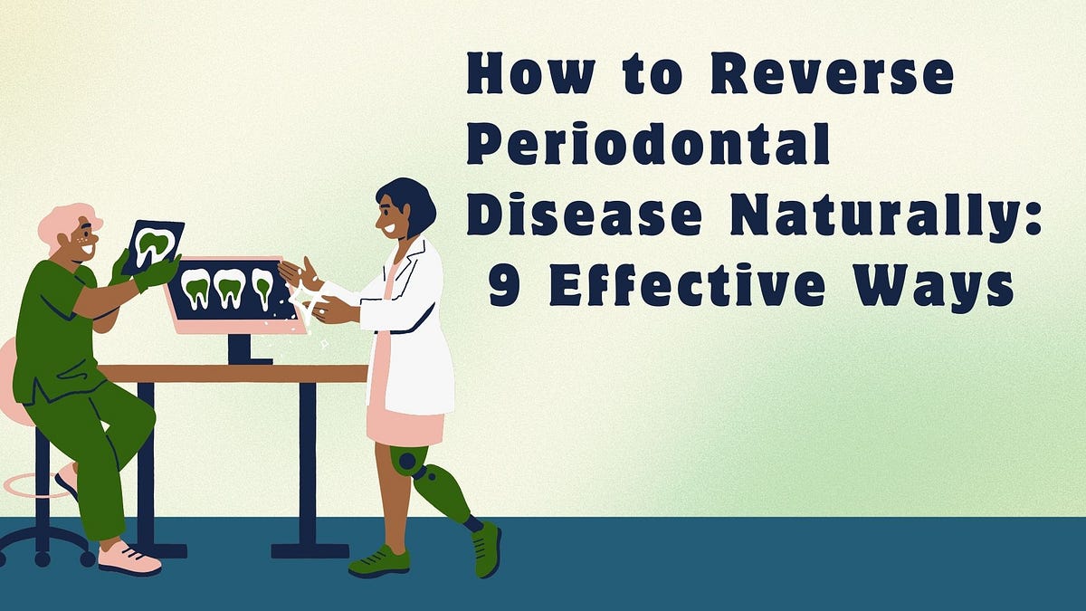 How to Reverse Periodontal Disease Naturally: 9 Effective Ways | by ...