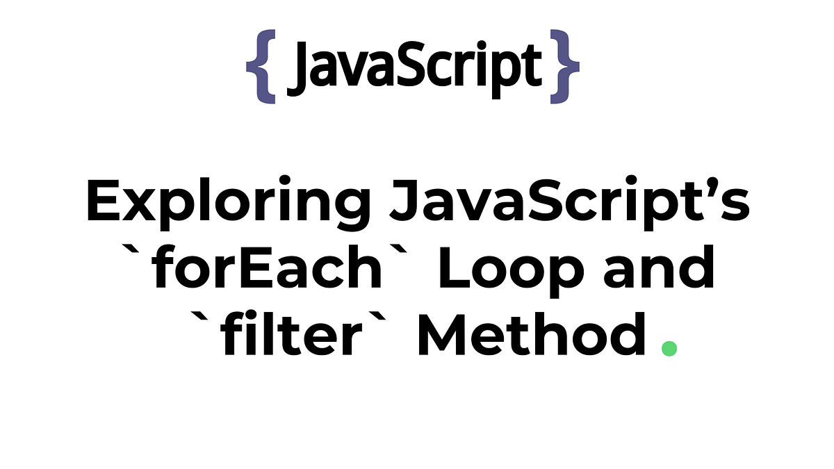 Exploring JavaScript’s `forEach` Loop and `filter` Method | by Ishan ... Exploring JavaScript’s `forEach` Loop and `filter` Method | by Ishan ...