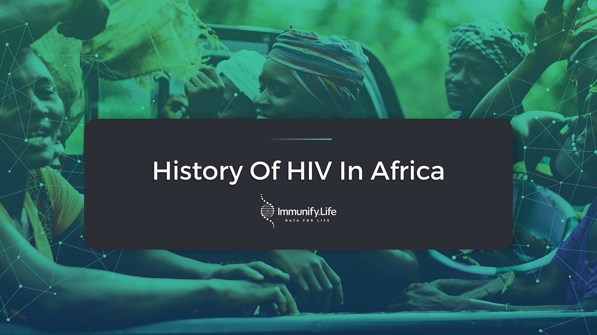 History Of HIV In Africa. The origins of HIV | by immunify.life | Medium