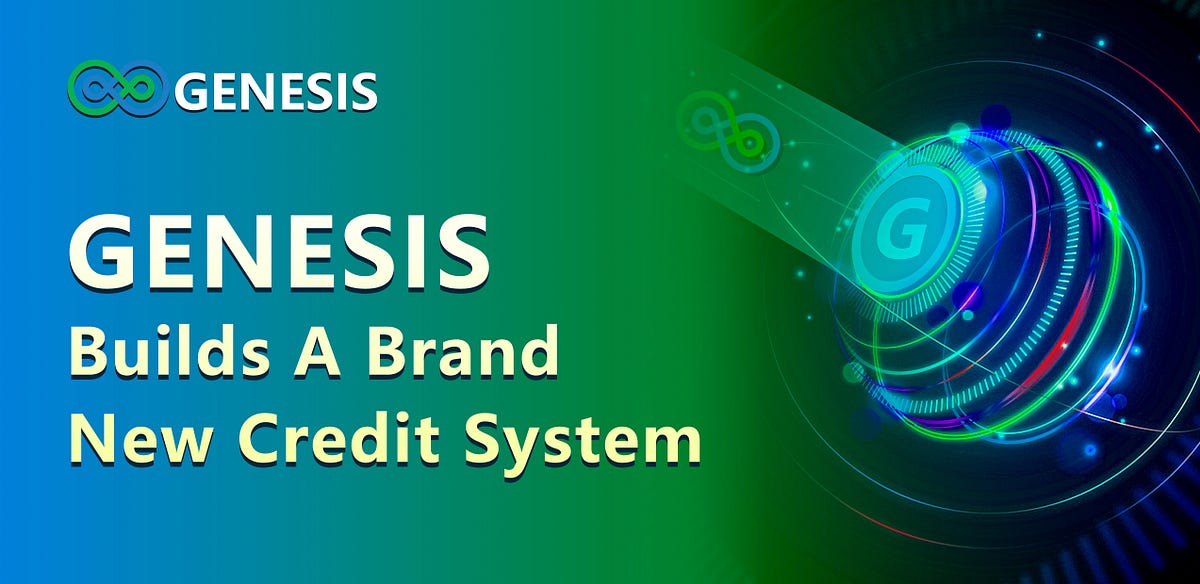 Genesis Builds A Brand New Credit System | by Genesis Chain | Medium