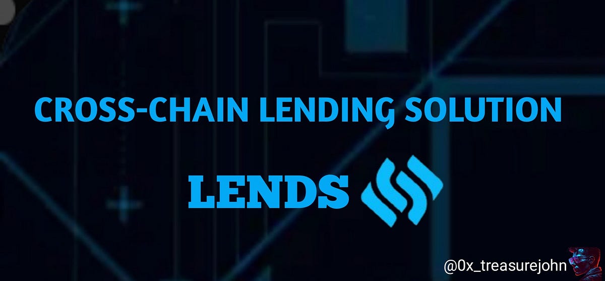 CROSS-CHAIN LENDING SOLUTION — Lends | by Treasurejohn | Aug, 2024 | Medium