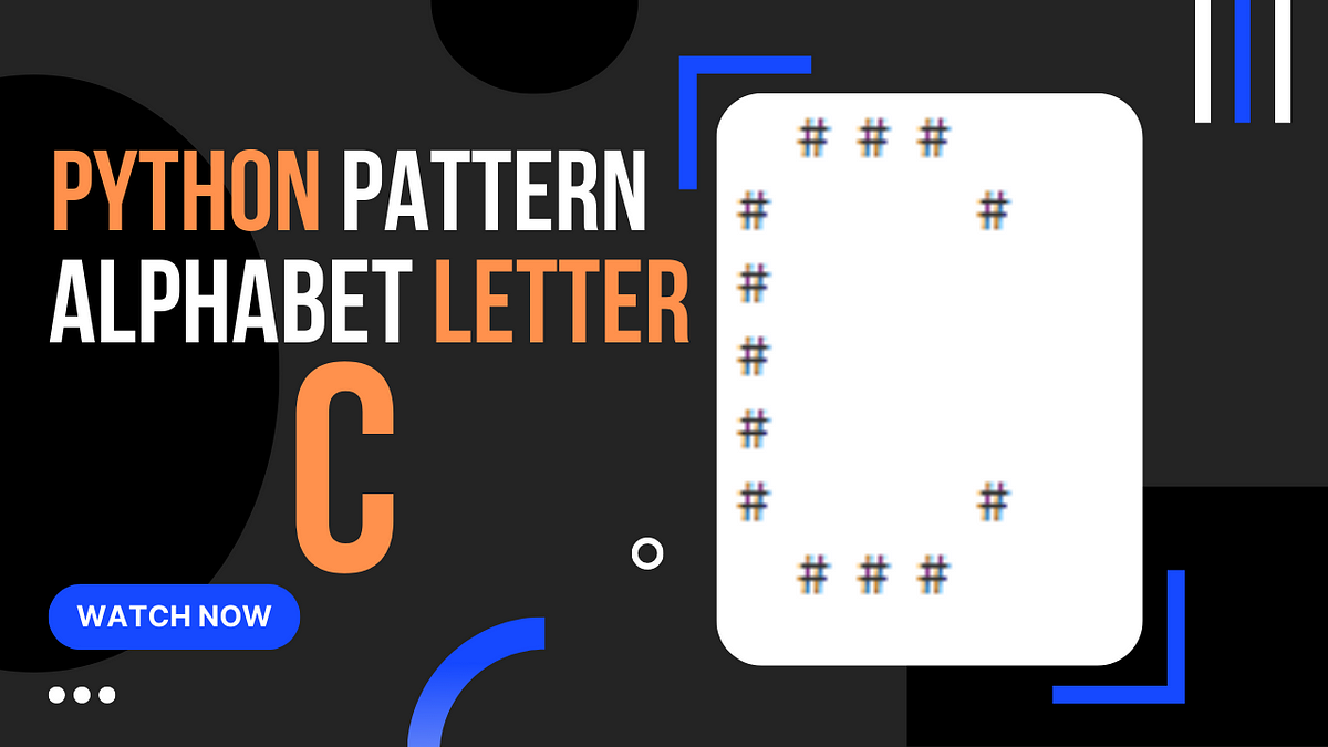 Python Tutorial How To Create Alphabet Pattern C By Tutorials Tuts Medium