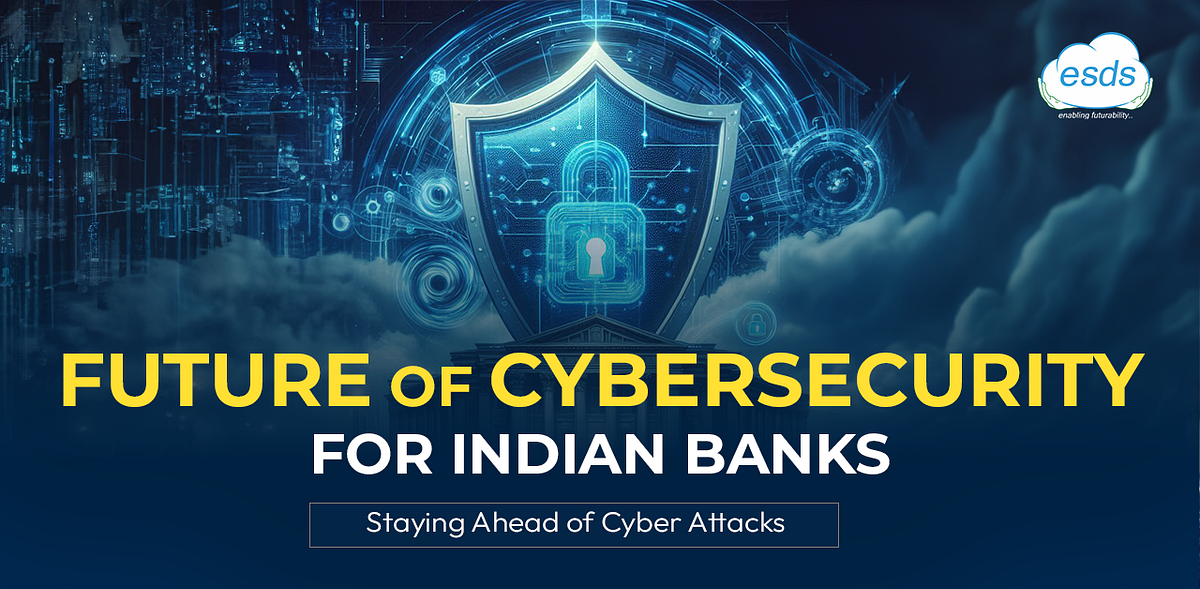 Future of Cybersecurity for Indian Banks: Staying Ahead of Cyber ...