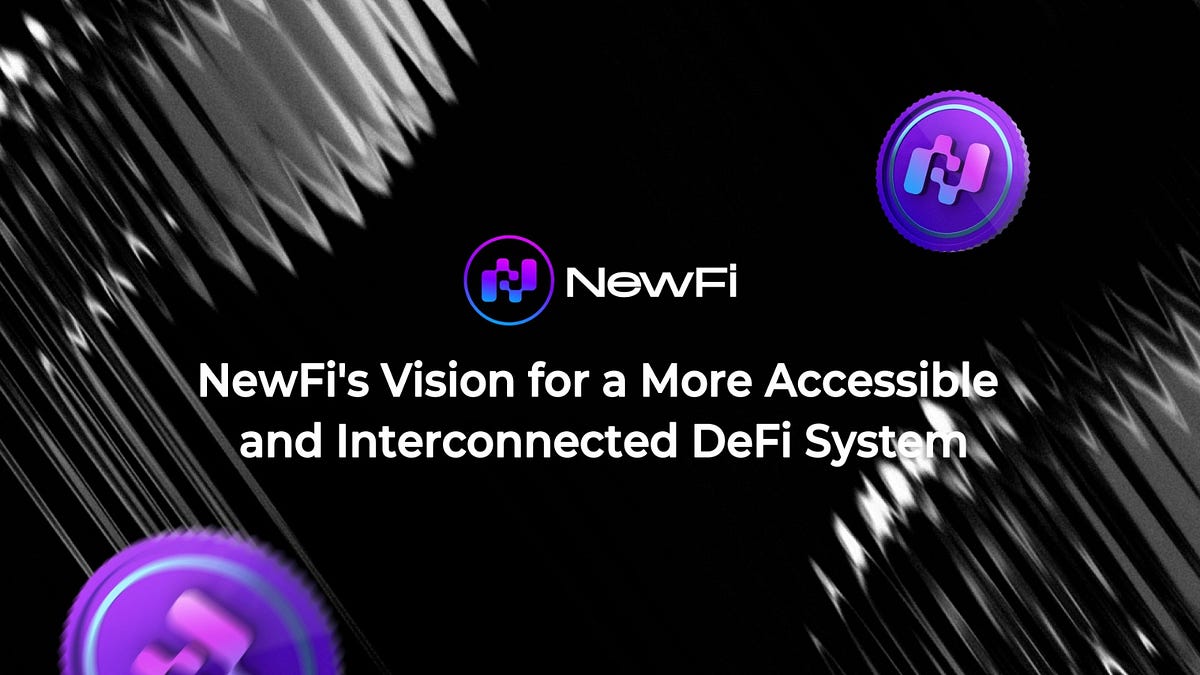 NewFi’s Vision for a More Accessible and Interconnected DeFi System ...
