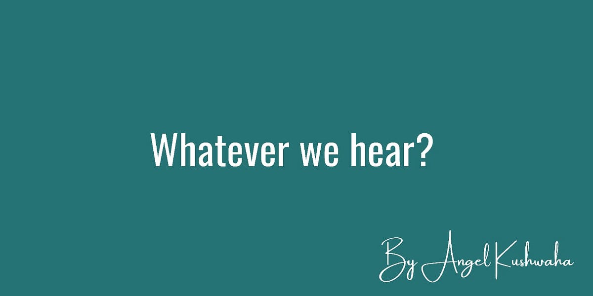 Whatever we hear?. We all say that we should not trust… | by Angel ...
