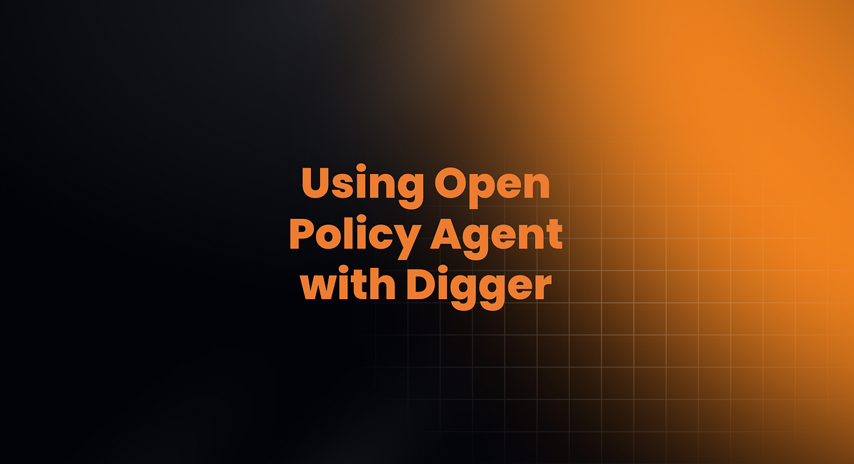 Using Open Policy Agent with Digger | by Digger HQ | Dec, 2023 | Medium