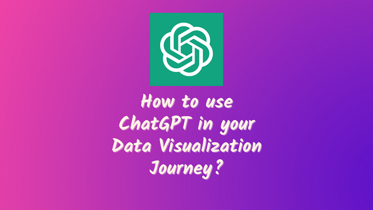 How to use ChatGPT in your Data Visualization Journey? | by Santhana Lakshmi Ponnurasan | Medium