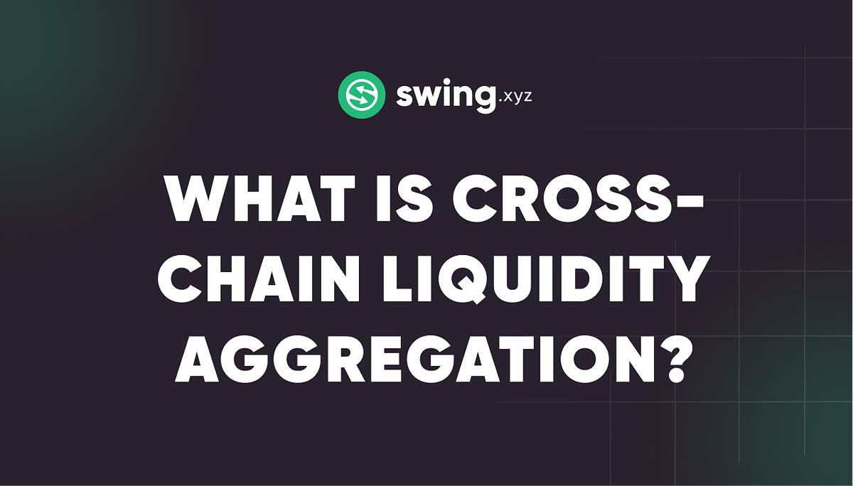 Understanding Cross-Chain Liquidity Aggregation and how it works. | by Swing Protocol | Medium