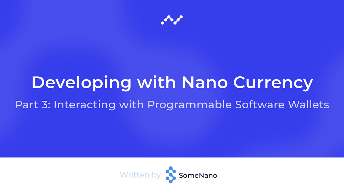 Getting Started: Developing with Nano Currency — Part 3: Interacting ...