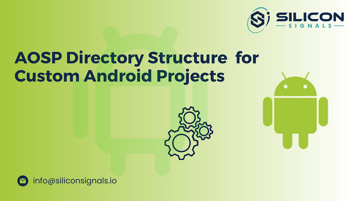 AOSP Directory Structure for Custom Android Projects | by Silicon Signals Pvt. Ltd. | Medium