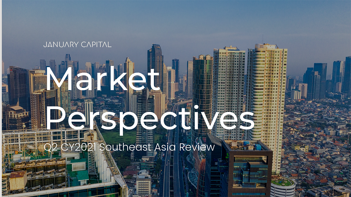 Market Perspectives by January Capital — Q2 CY2021 Southeast Asia ...